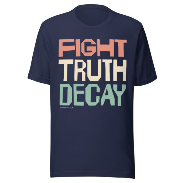 Fight Truth Decay Tee - The Funny Times